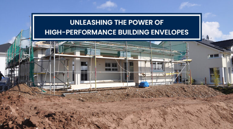 Unleashing The Power Of High-Performance Building Envelopes