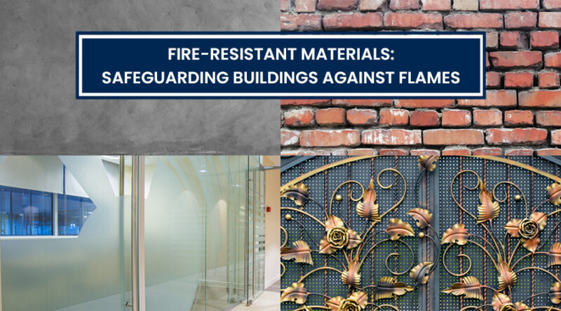 Fire Resistant Materials: Safeguarding Buildings Against Flames