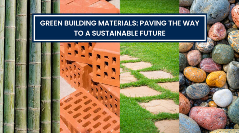 Green Building Materials: Paving The Way To A Sustainable Future