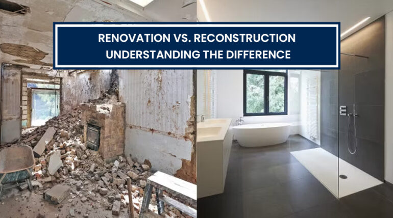 Renovation Vs Reconstruction: Understanding The Difference