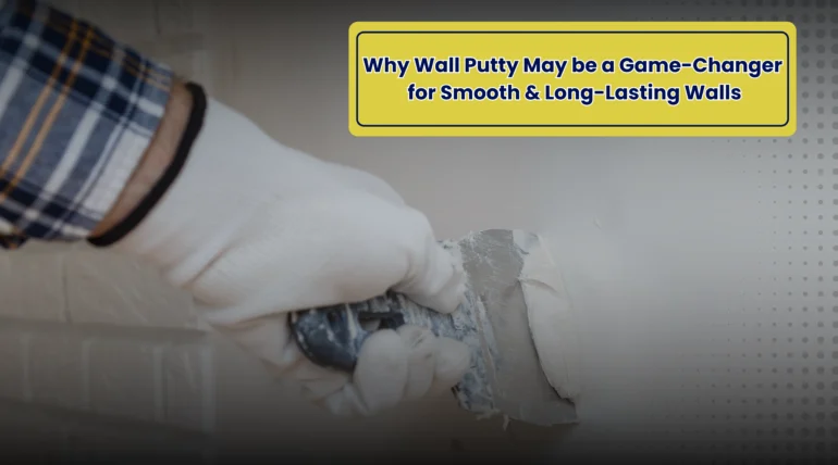 Why Wall Putty May Be A Game-Changer For Smooth & Long-Lasting Walls ...